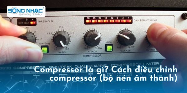 Compressor là gì? Cách điều chỉnh compressor (bộ nén âm thanh) – SÓNG ...