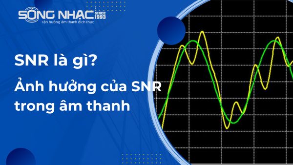 SNR là gì? Ảnh hưởng của SNR trong âm thanh – SÓNG NHẠC AUDIO
