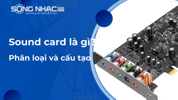 Sound card là gì? Phân loại và cấu tạo – SÓNG NHẠC AUDIO