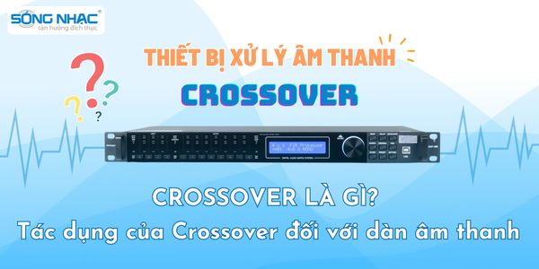 Crossover là gì? Tác dụng của Crossover đối với dàn âm thanh – SÓNG ...