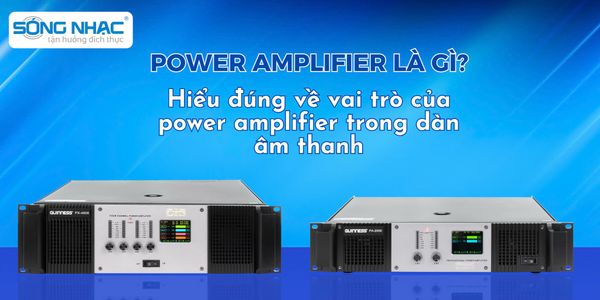 Power amplifier là gì? Hiểu đúng về vai trò của amply công suất trong ...
