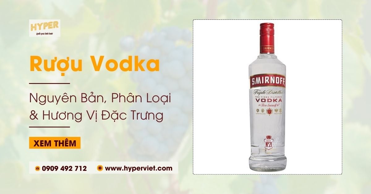 Rượu Vodka - Tìm Hiểu Nguyên Bản, Phân Loại & Hương Vị Đặc Trưng ...