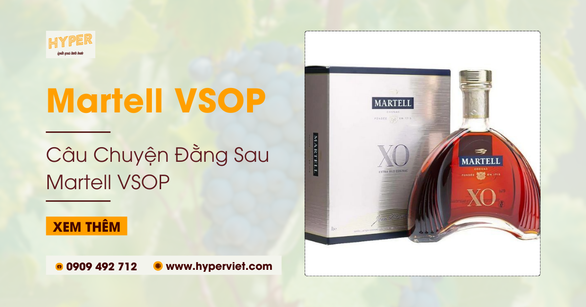 Lịch Sử Và Di Sản: Câu Chuyện Đằng Sau Martell VSOP – HYPER - Chuyên ...