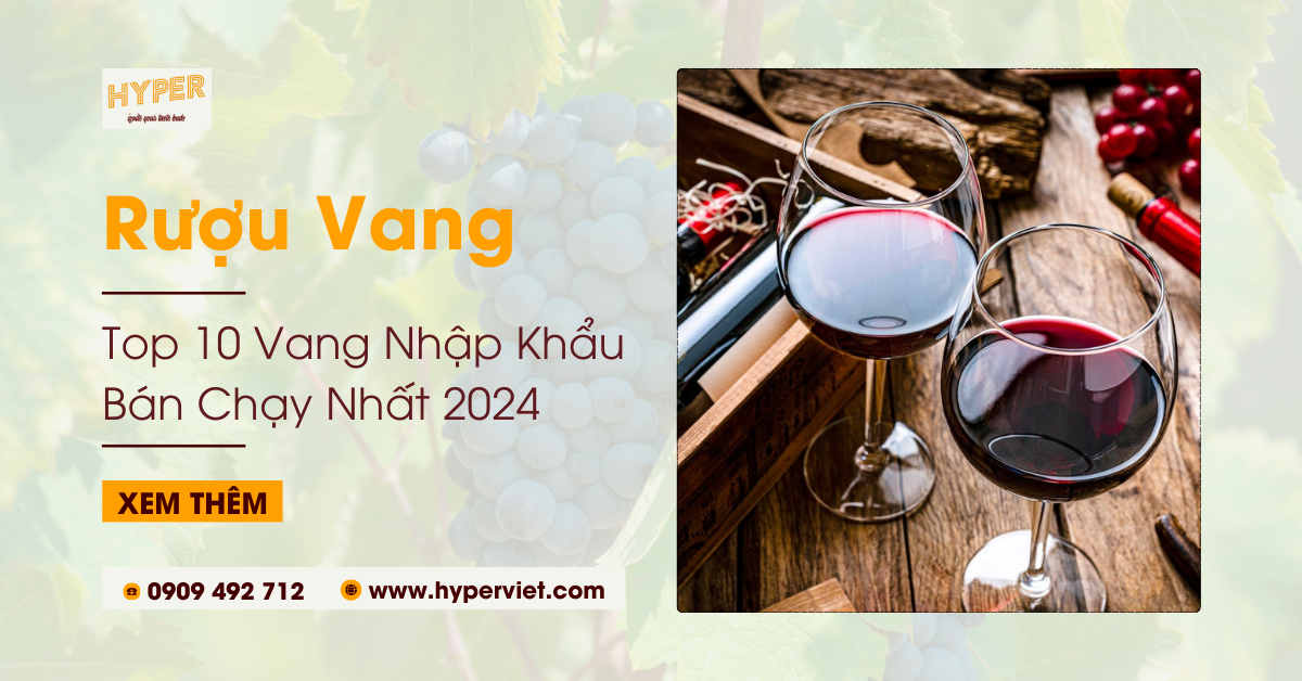 Top 10 Rượu Vang Nhập Khẩu Bán Chạy Nhất 2024 – HYPER - Chuyên Cung Cấp ...