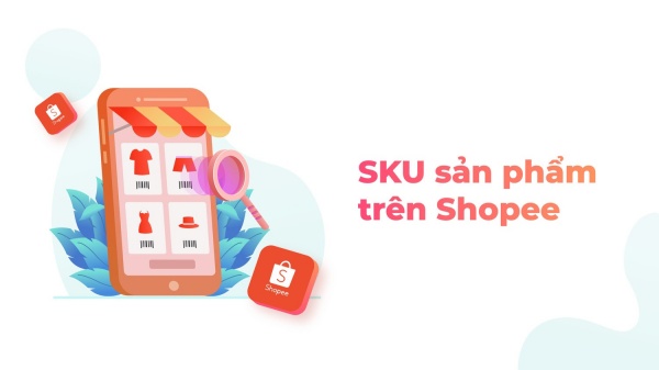 SKU sản phẩm Shopee là gì? Mẹo đặt mã SKU dễ nhớ, dễ quản lý – GHN.VN ...
