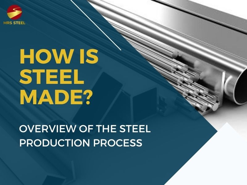 How is steel made? Overview of the steel production process – MRS STEEL