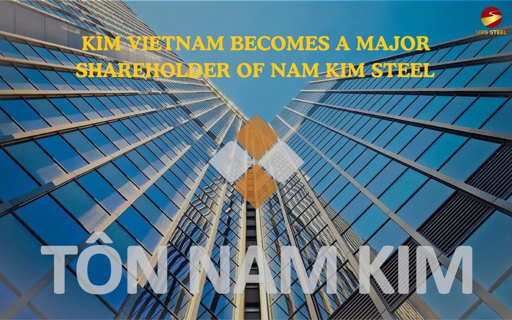 KIM Vietnam Becomes a Major Shareholder of Nam Kim Steel – MRS STEEL