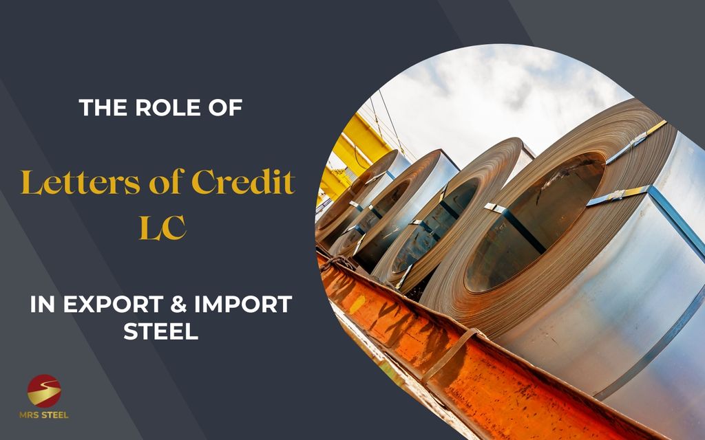 The role of Letters of Credit LC in export and import – MRS STEEL