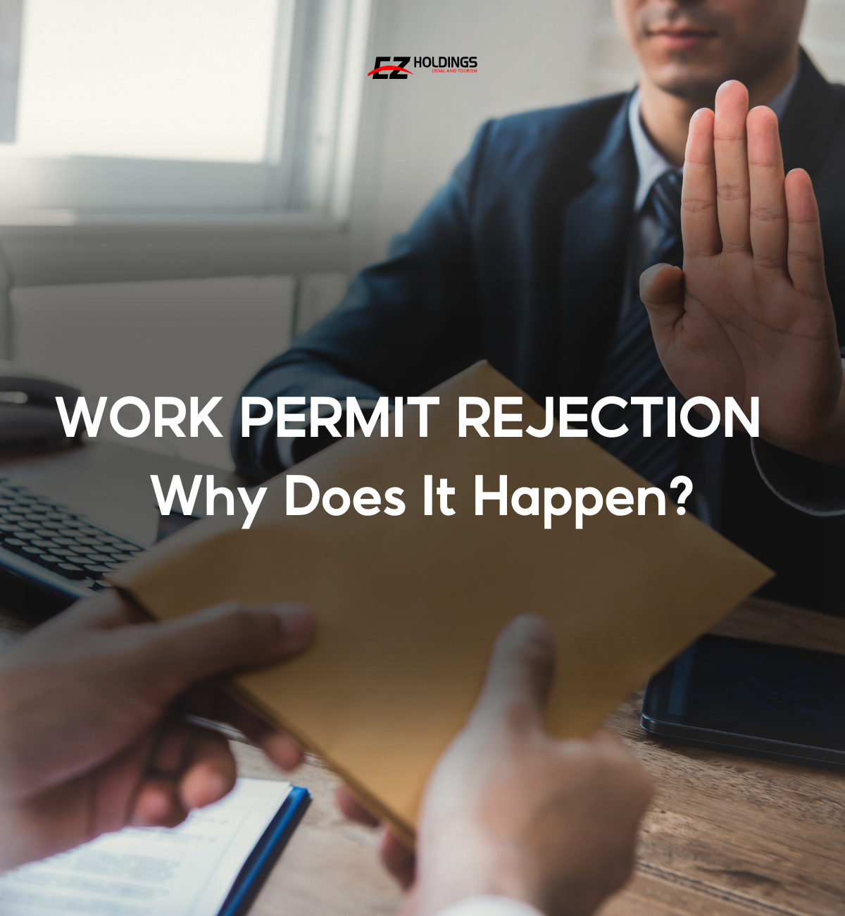 Work Permit Rejection - Why Does It Happen? – EZ Holdings