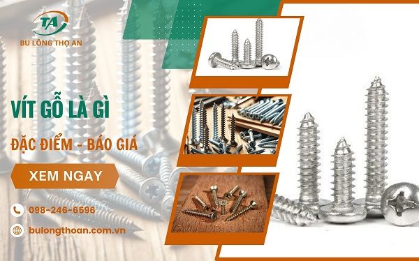 Vít gỗ là gì? Báo giá các loại ốc vít bắn gỗ mới nhất 2025 – Bu Lông Thọ An