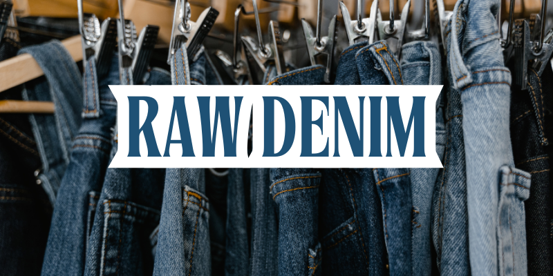 Raw Denim là gì? Tìm hiểu về loại denim chất chơi nhất hiện nay