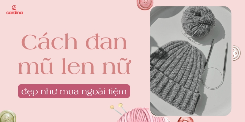 Học Ngay Cách Đan Mũ Len Nữ Đẹp Khiến Mọi Người Ai Cũng Phải Hỏi Mua!