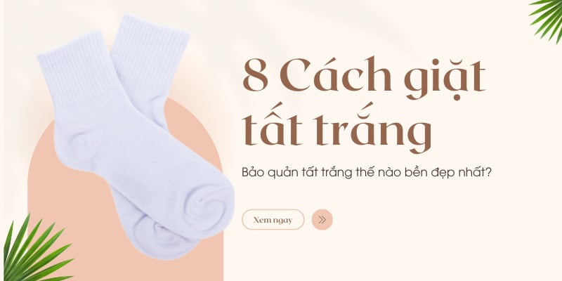 8 Mẹo giặt tất trắng đơn giản không bị xù lông sạch như mới