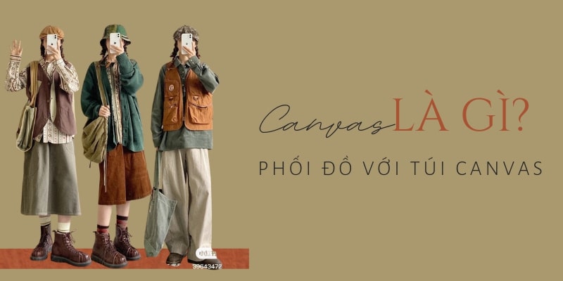 Canvas là gì? Phối đồ cực xinh năng động với túi vải canvas