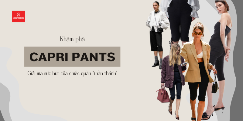 Capri Pants là gì? Giải mã sức hút của chiếc quần thần thánh
