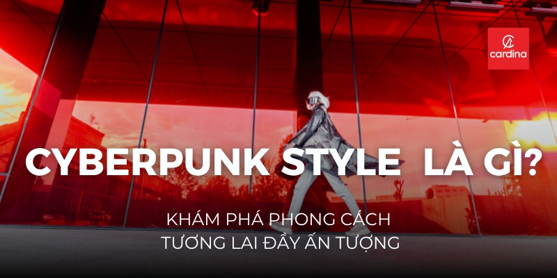 Cyberpunk Style Là Gì? Khám Phá Phong Cách Tương Lai Đầy Ấn Tượng