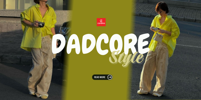 Gợi Ý 15 Outfit Dadcore Style Cực Xinh Yêu Dành Cho Nàng