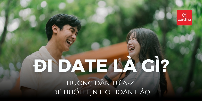 Đi Date Là Gì? Hướng Dẫn Từ A-Z Để Buổi Hẹn Hò Hoàn Hảo
