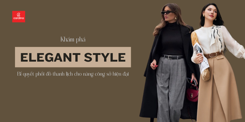 Elegant Style: Bí quyết phối đồ thanh lịch cho nàng công sở hiện đại