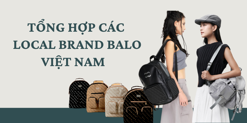 Tổng hợp 20+ balo local brand tại Việt Nam nổi tiếng, chất lượng