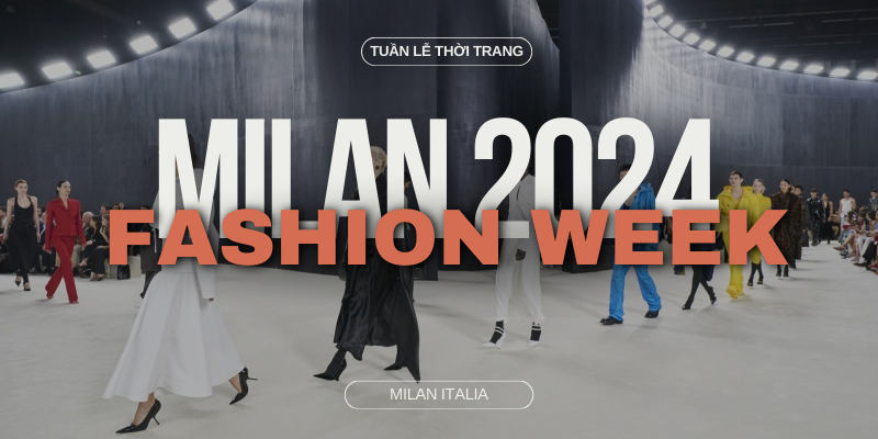 Milan Fashion Week là gì? Sự kiện Tuần lễ Thời trang Milan 2024 – Cardina