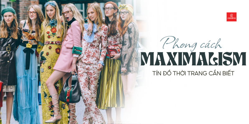 Phong cách Maximalism là gì? 15 Items must-have của tín đồ Maximalism