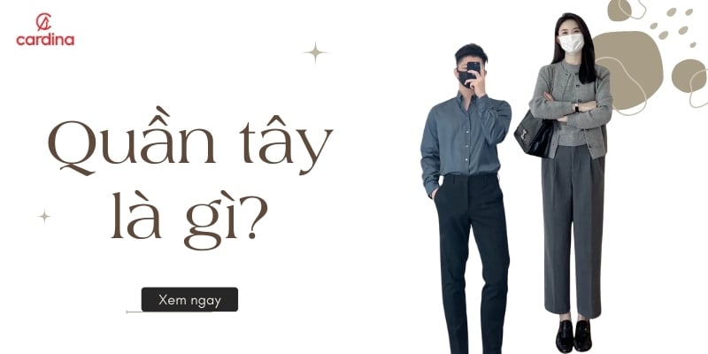 Quần tây là gì? Những điều bạn chưa biết về mẫu quần kinh điển này