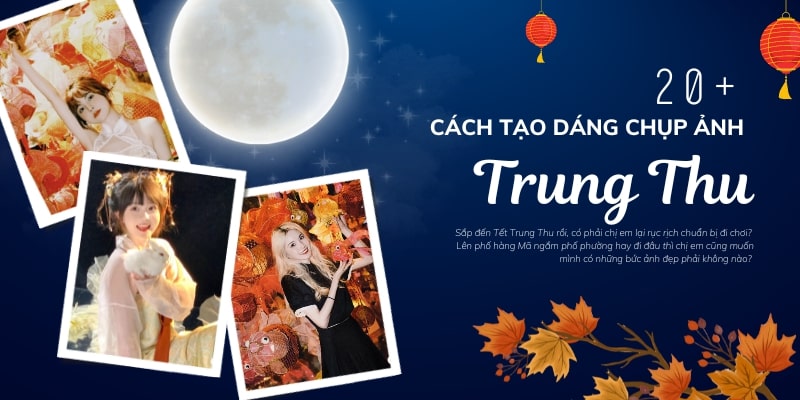 Hướng dẫn chị em tạo dáng chụp ảnh Trung Thu xinh xắn, ấn tượng