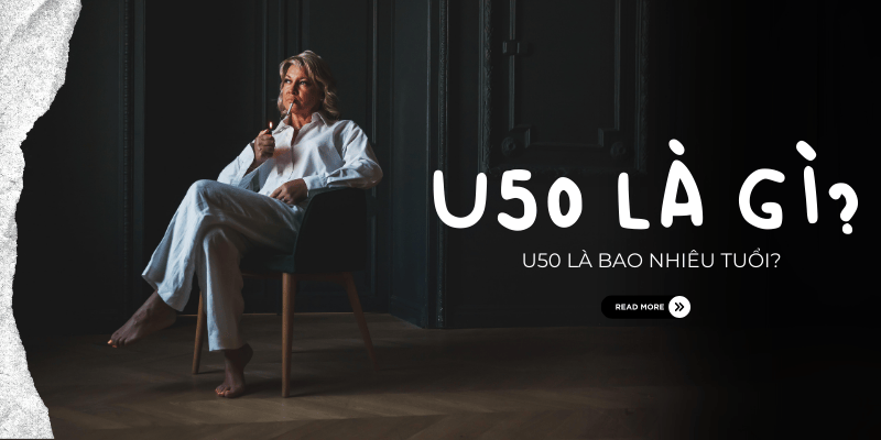 U50 là gì? U50 là bao nhiêu tuổi? Giải mã bí mật tuổi u50