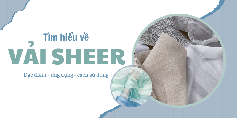 Tìm hiểu về vải sheer, những đặc điểm và ứng dụng có thể bạn chưa biết