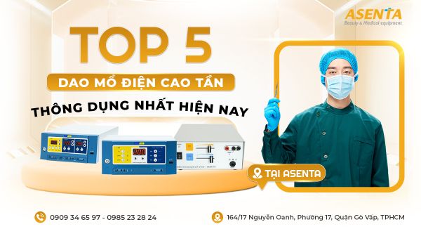Top 5 loại dao mổ điện cao tần thông dụng nhất hiện nay tại Asenta ...