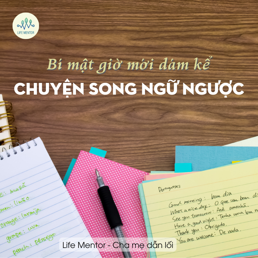 BÍ MẬT GIỜ MỚI DÁM KỂ: CHUYỆN SONG NGỮ NGƯỢC – Life Mentor