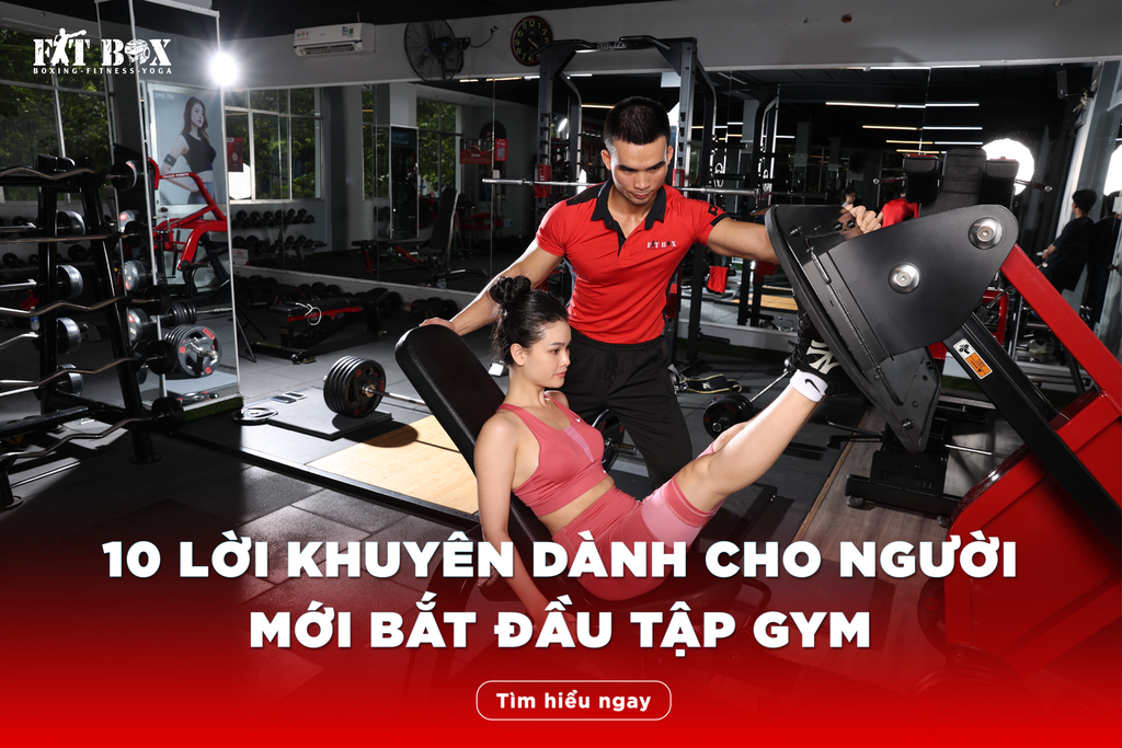 10 LỜI KHUYÊN DÀNH CHO NGƯỜI MỚI BẮT ĐẦU TẬP GYM – FitBox Gym