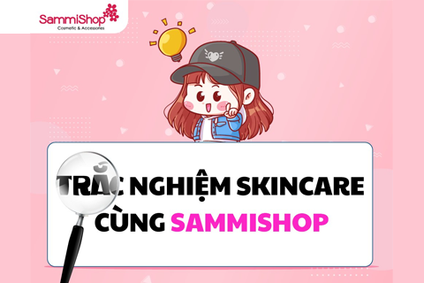 TRẮC NGHIỆM SKINCARE CÙNG SAMMISHOP – SammiShop