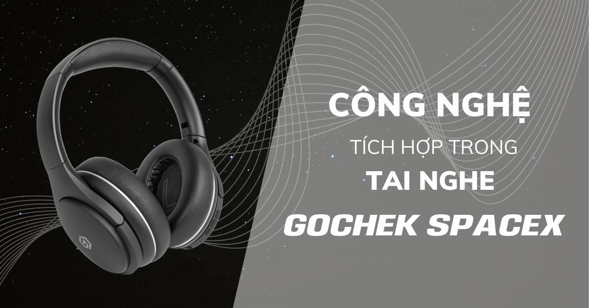 Công nghệ ẩn trong tai nghe không dây GoChek SpaceX E10