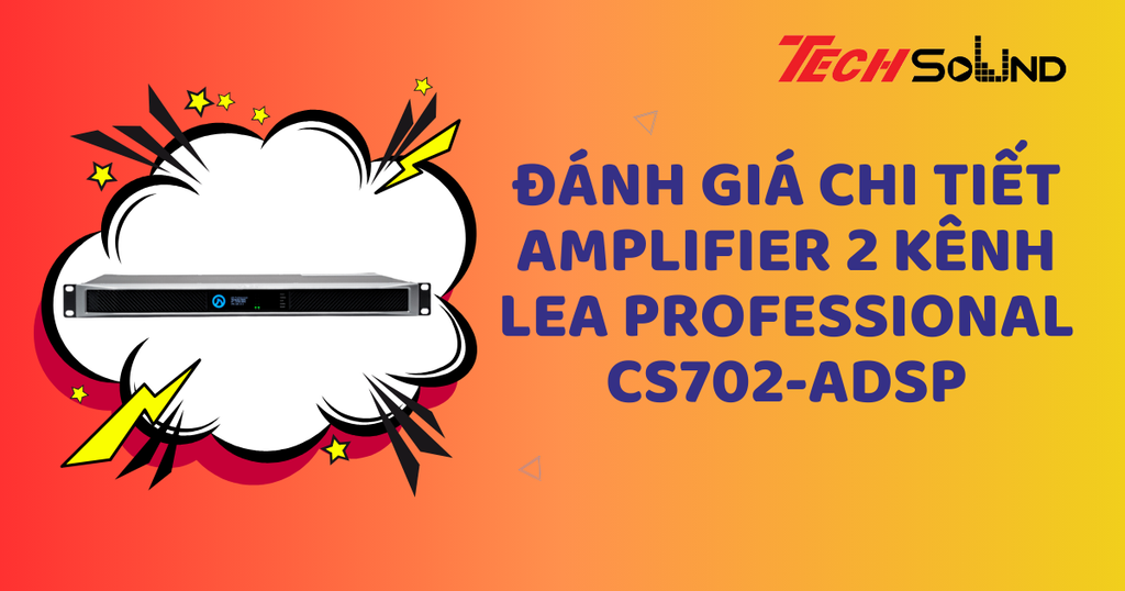 Đánh giá chi tiết Amplifier 2 kênh LEA Professional CS702-ADSP