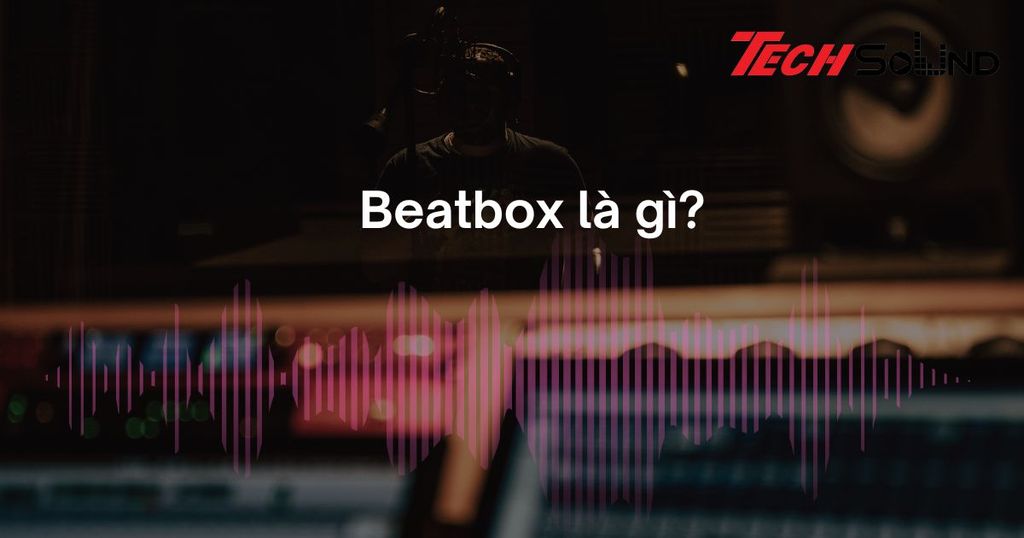 Tiết lộ những điều thú vị về Beatbox