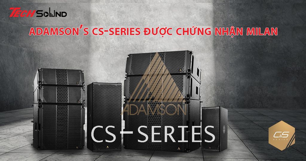 Adamson's CS-Series hiện đã được chứng nhận Milan