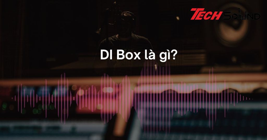 DI Box là gì? Có nên dùng thiết bị này không?