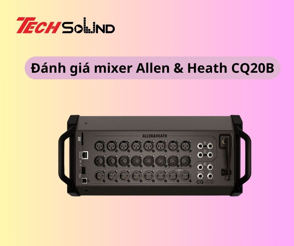 Đánh giá mixer Allen & Heath CQ20B chi tiết từ A-Z