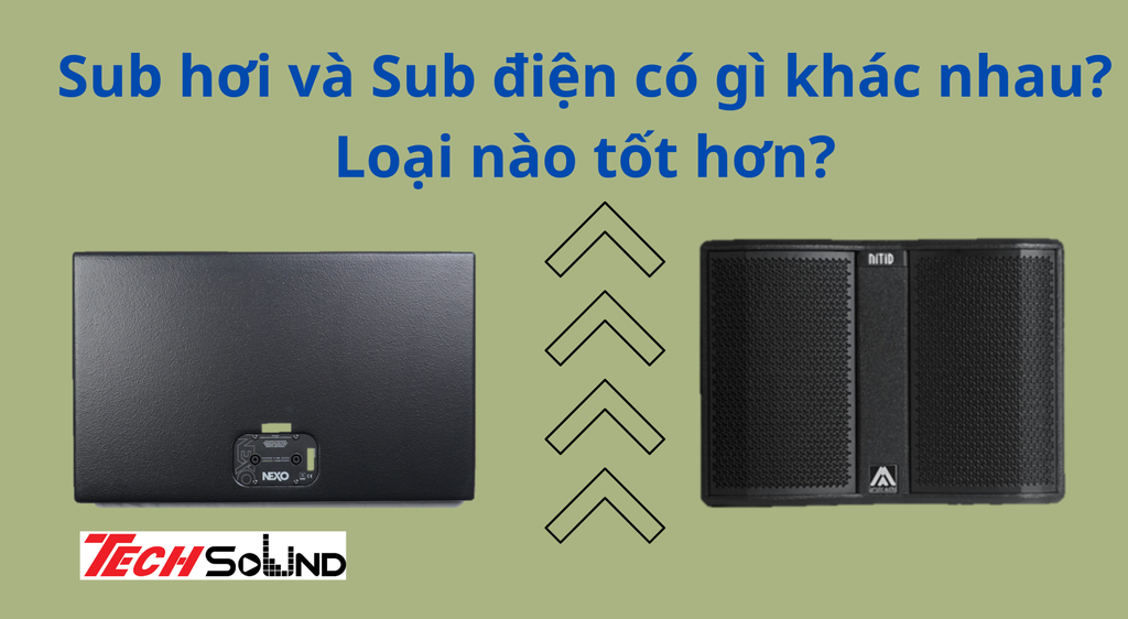 Sub hơi và sub điện có gì khác nhau không? Loại nào tốt hơn?