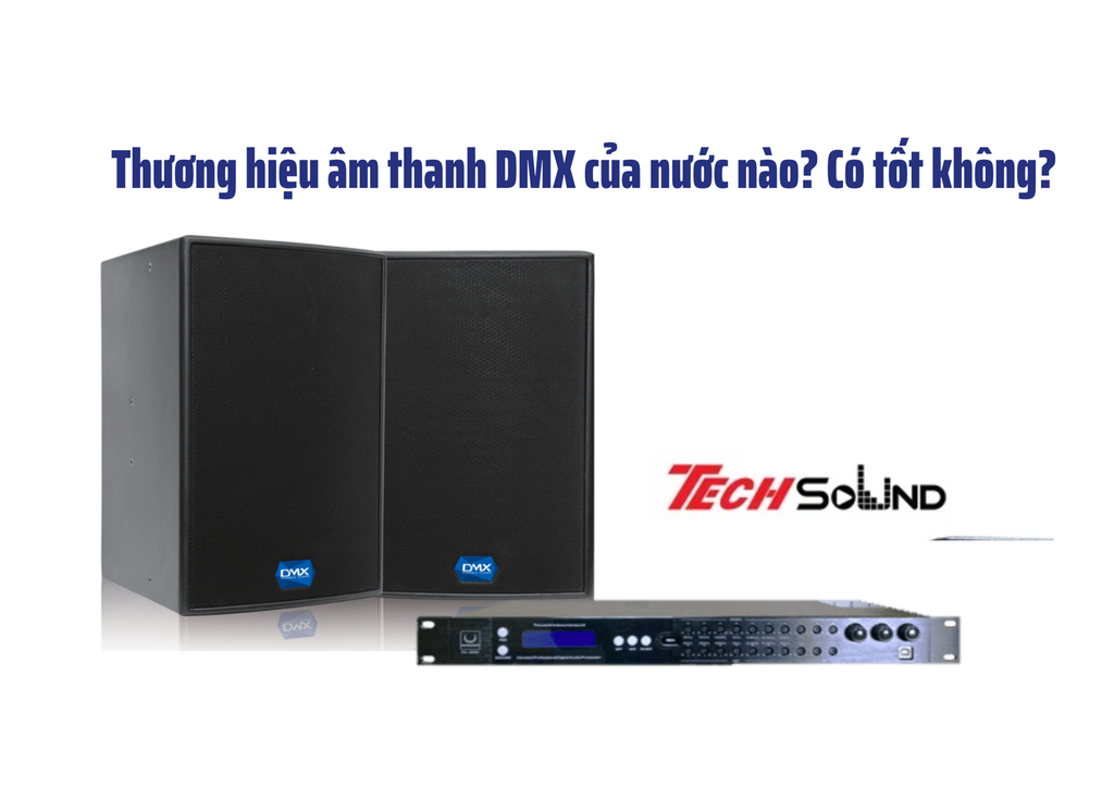 Thương hiệu âm thanh DMX của nước nào? Có tốt không?