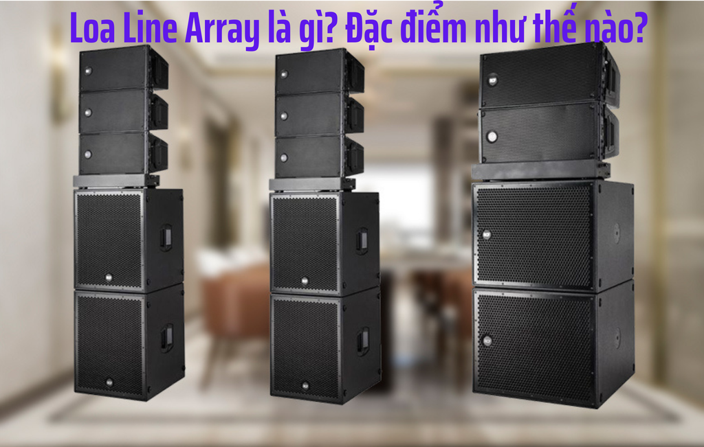 Thông tin tổng hợp về loa Line Array