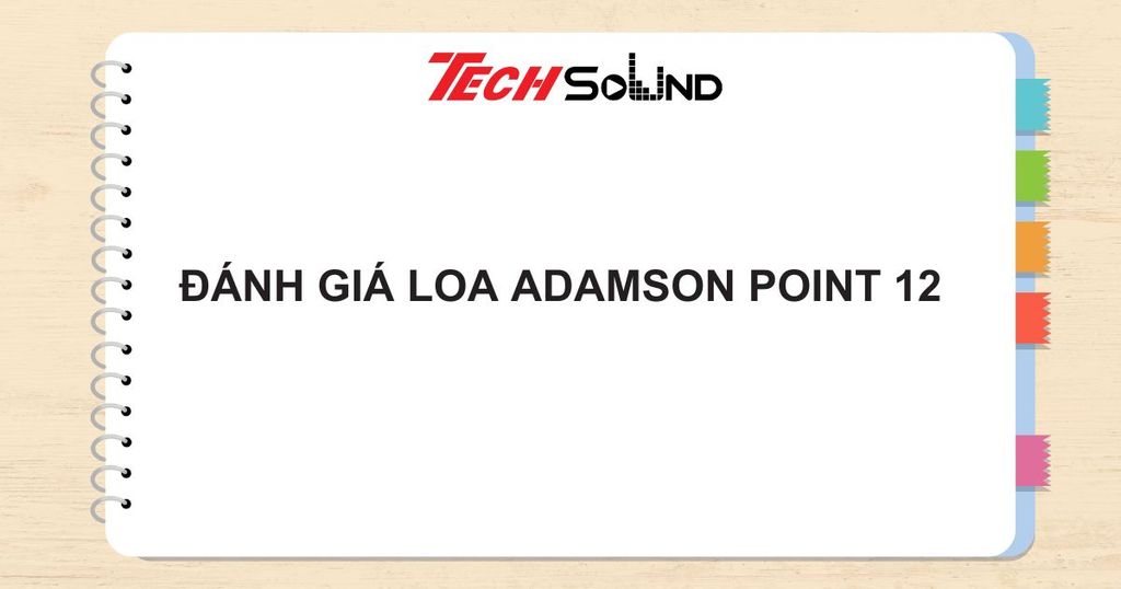 Đánh giá loa Adamson Point 12 từ A-Z