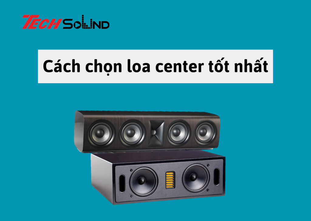 Bật mí cách chọn loa center tốt nhất cho dàn âm thanh