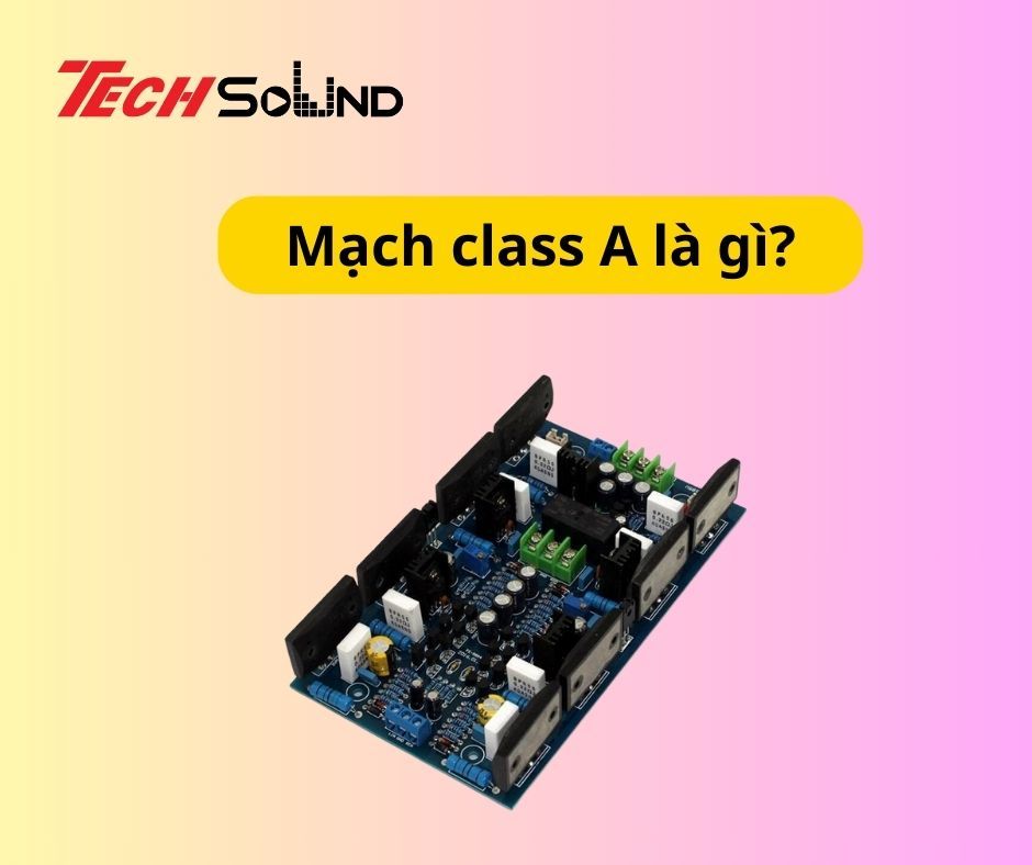 2 phút giải đáp "mạch class A là gì?"