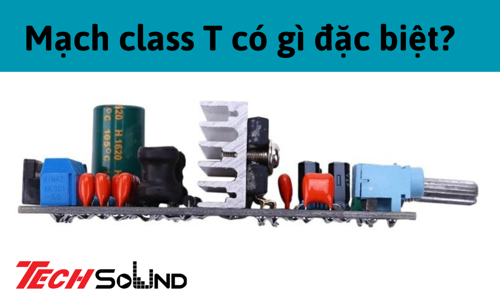 Mạch class T: Giải pháp hoàn hảo cho thiết bị âm thanh