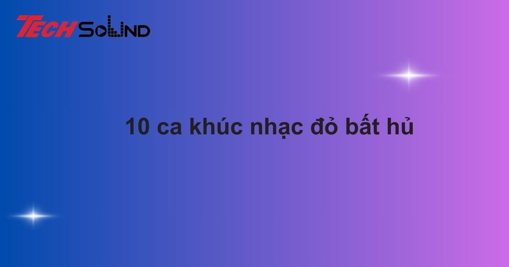 LIST 10 ca khúc nhạc đỏ bất hủ qua thời gian