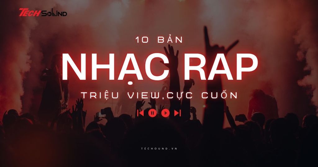 TOP 10 bài nhạc rap hot hit, triệu view, cực chất