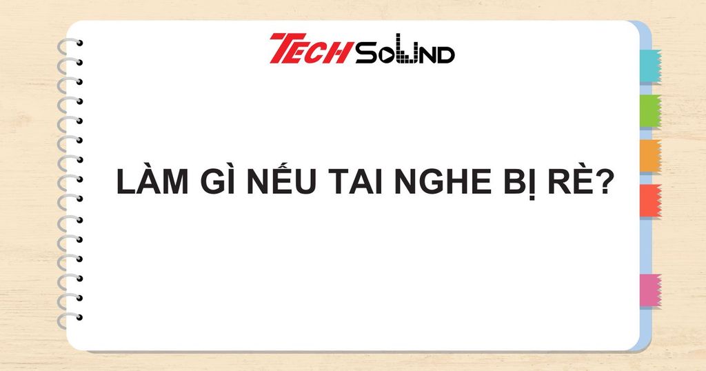 Làm gì nếu tai nghe bị rè?